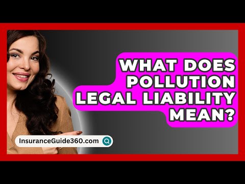 What Does Pollution Legal Liability Mean? - InsuranceGuide360.com