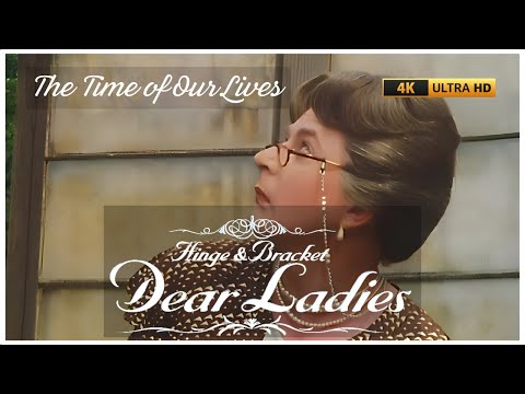 👵👵🏻| Dear Ladies | Hinge & Bracket | The Time of Our Lives | S02E01 | BBC | 1984 | 4K AI Remaster