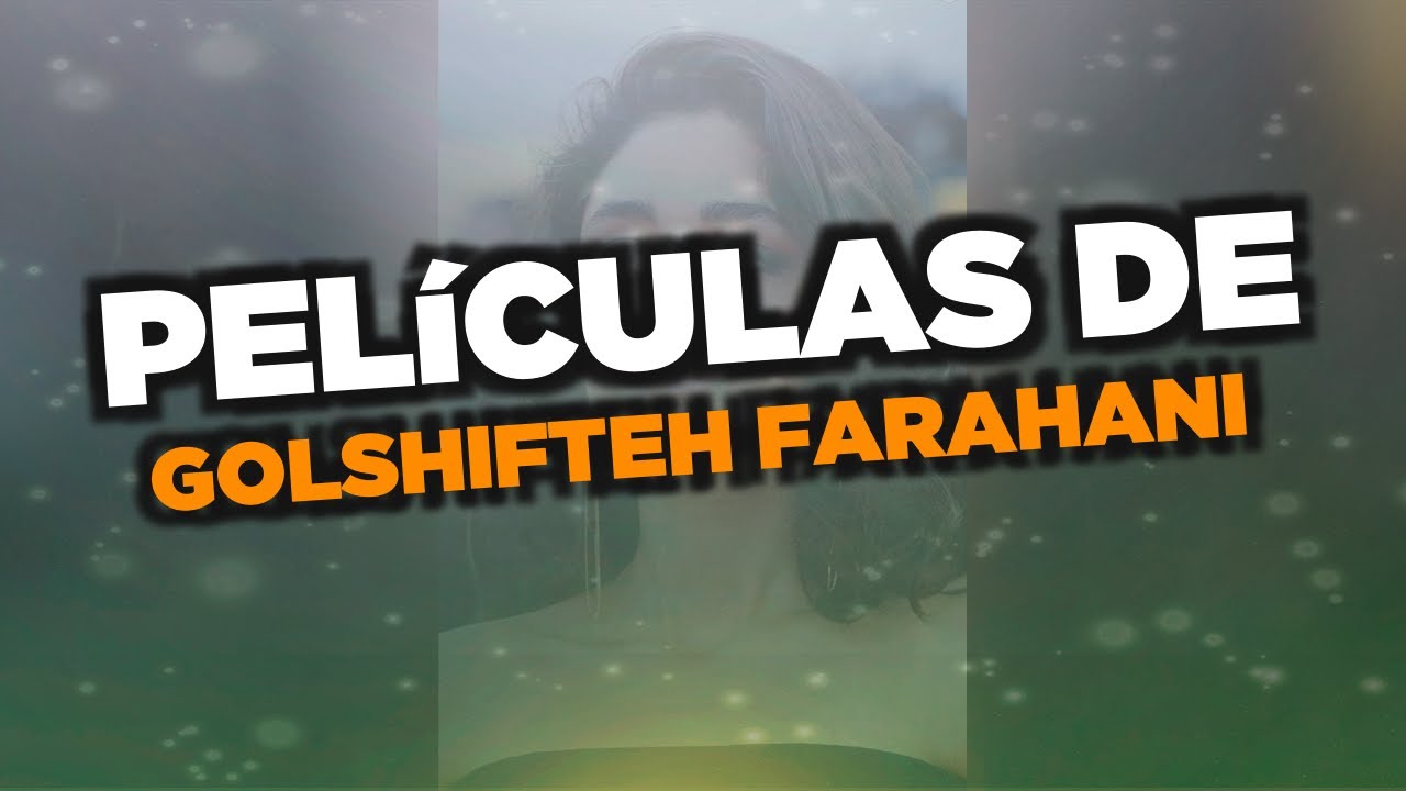 Las mejores películas de Golshifteh Farahani