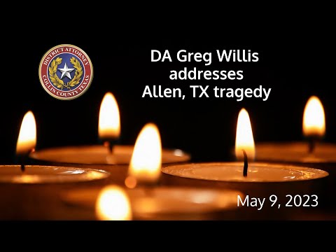 DA Greg Willis addresses the Allen, TX tragedy that took place on May 6, 2023.