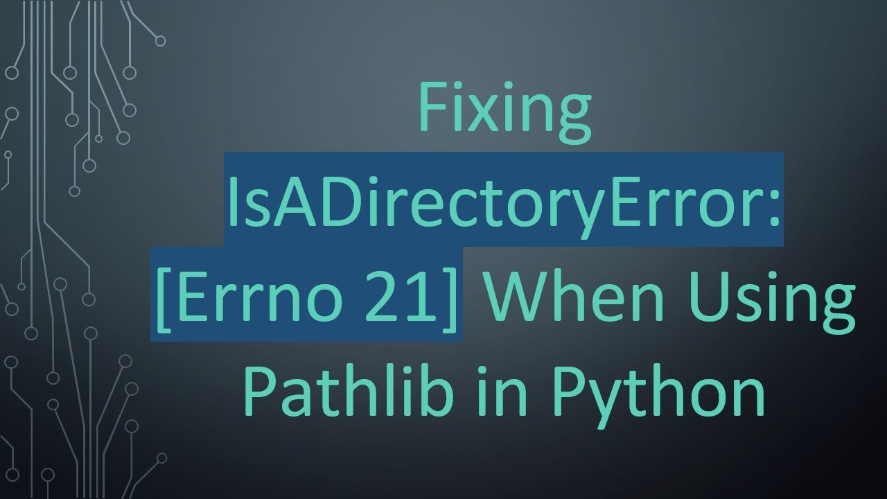 Fixing IsADirectoryError: [Errno 21] When Using Pathlib in Python