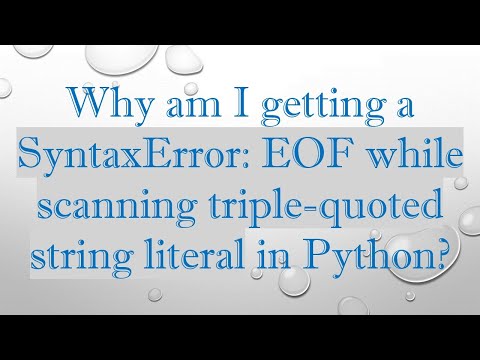 Why am I getting a SyntaxError: EOF while scanning triple-quoted string literal in Python?
