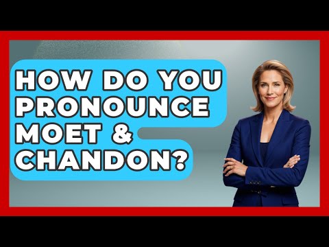 How Do You Pronounce Moet & Chandon? - France Fact File