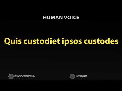 How To Pronounce Quis custodiet ipsos custodes