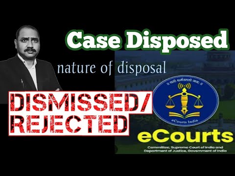 case status disposed// nature of disposal - dismissed ya rejected ka kya matlab hai//