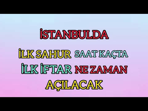 İstanbulda İlk Sahur Saat Kaçta, İlk Iftar Ne Zaman Açılacak