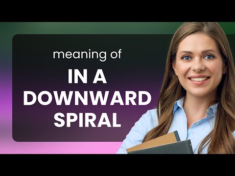 Understanding "In a Downward Spiral"