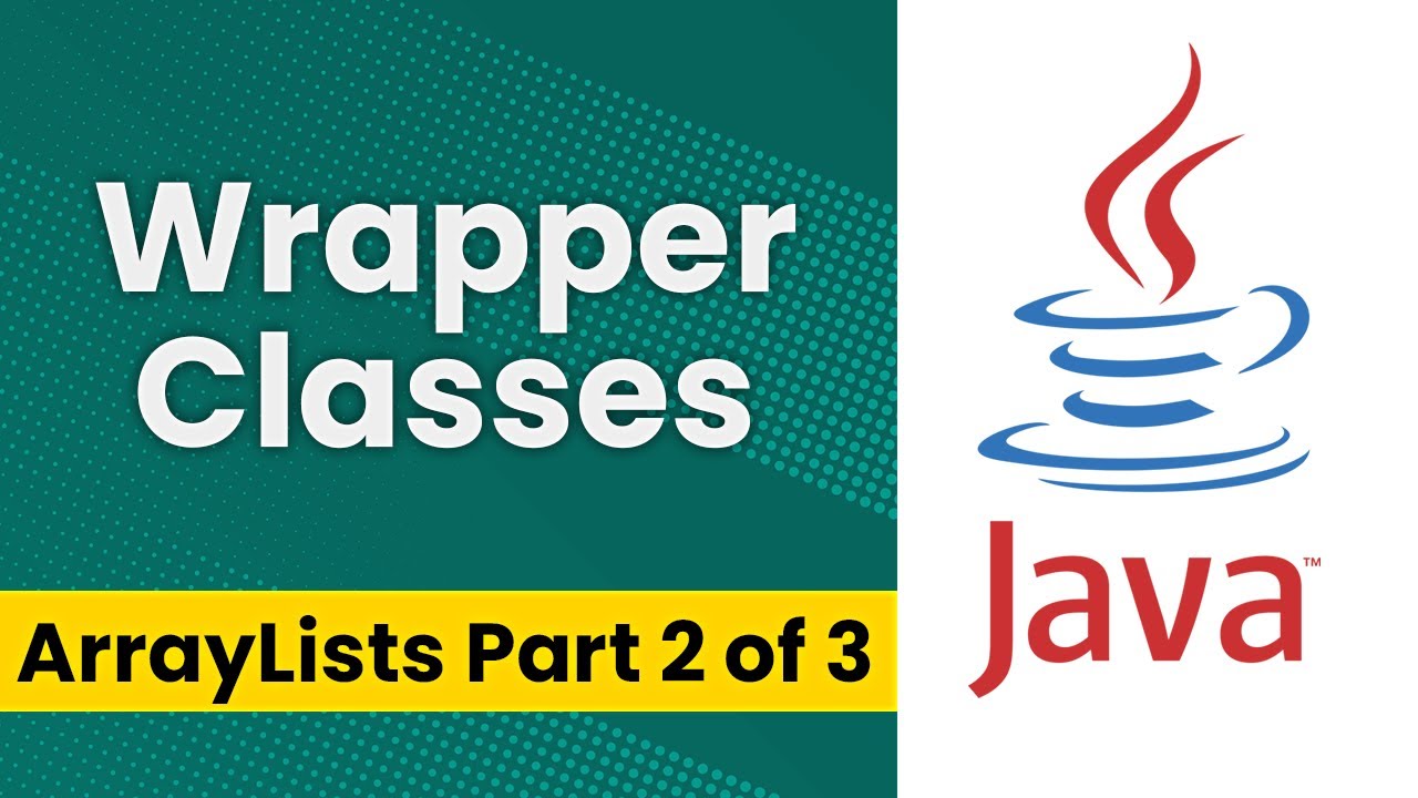 ArrayLists in Java - Part 2 (Wrapper Classes)