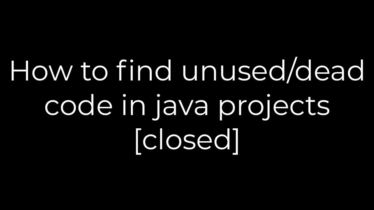 Java :How to find unused/dead code in java projects [closed](5solution)