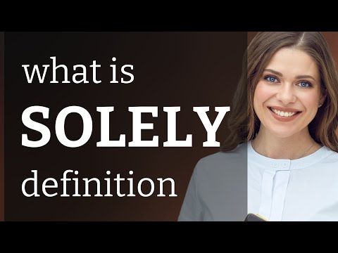 Solely — what is SOLELY meaning