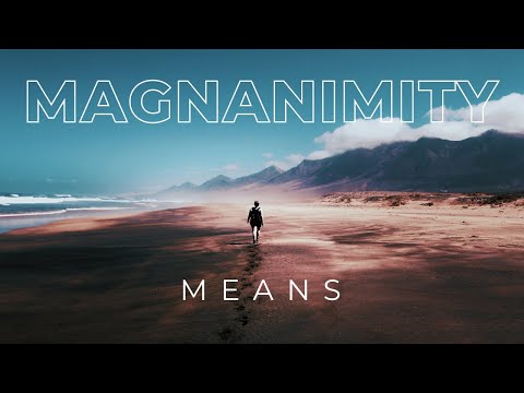 Magnanimity Means