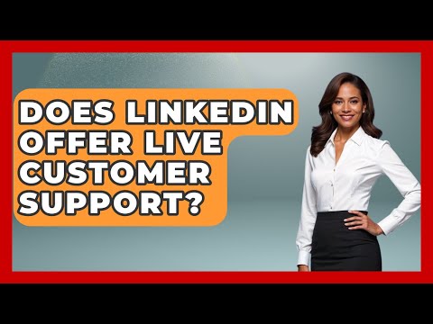 Does LinkedIn Offer Live Customer Support? - Customer Support Coach