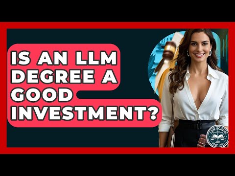 Is An LLM Degree A Good Investment? - Law School Prep Hub