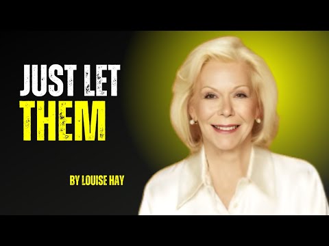 Louise Hay || Just Let Them | Embrace Yourself Without Changing For Other | Love Yourself First