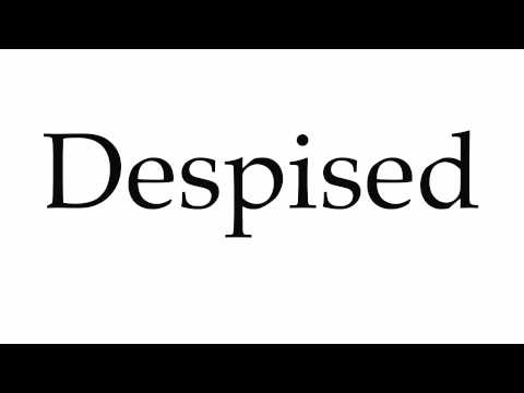 How to Pronounce Despised