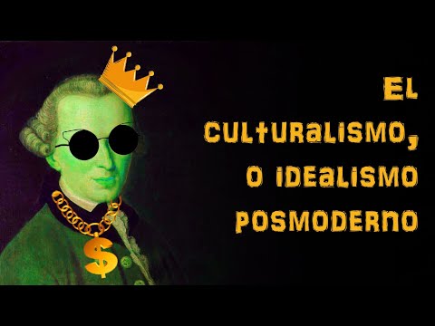 El culturalismo, o idealismo posmoderno