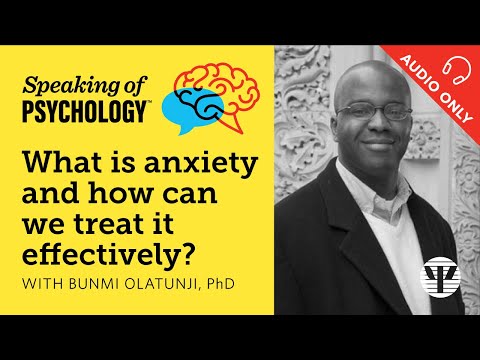 What is anxiety and how can we treat it? With Bunmi Olatunji, PhD | Speaking of Psychology