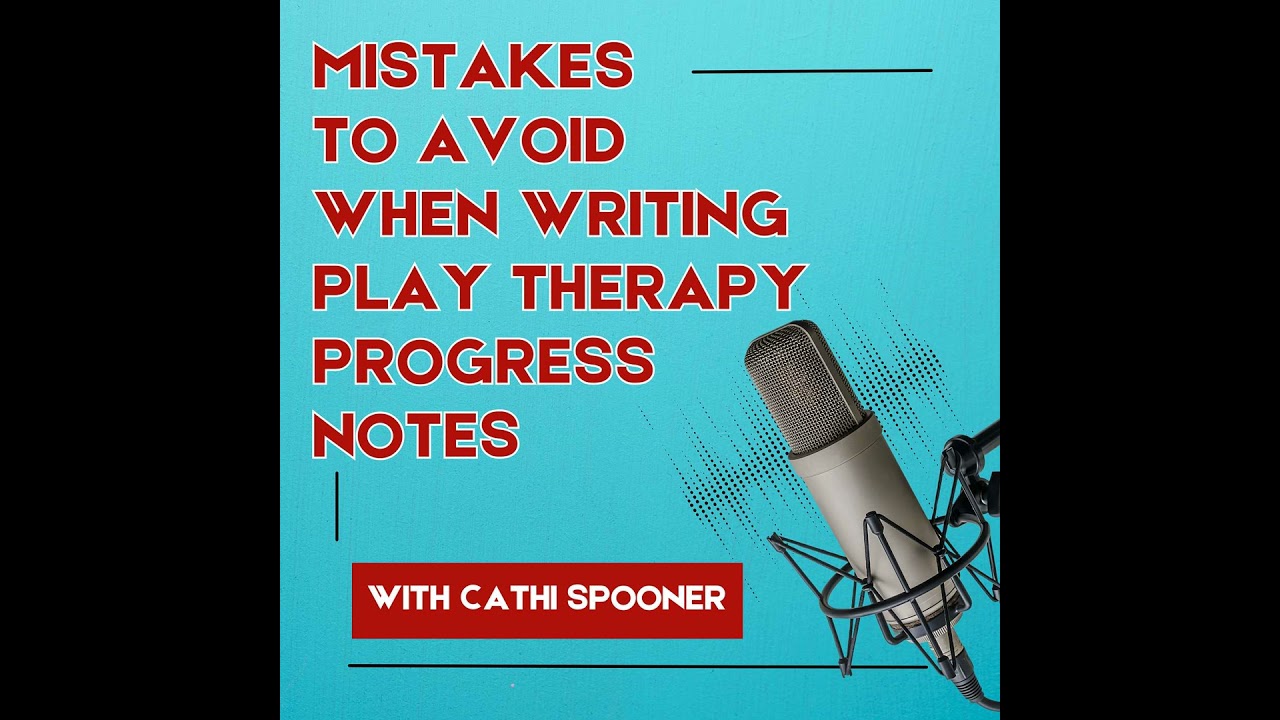 Mistakes to Avoid When Writing Play Therapy Progress Notes
