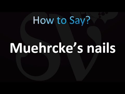 How to Pronounce Muehrcke’s nails (correctly!)