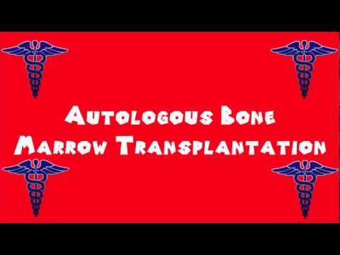 Pronounce Medical Words ― Autologous Bone Marrow Transplantation