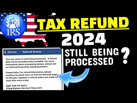 TAX REFUND 2024 : STILL BEING PROCESSED TAX RETURN? TAX RETURN STILL BEING PROCESSED ?
