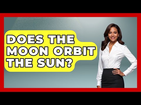 Does The Moon Orbit The Sun? - Physics Frontier
