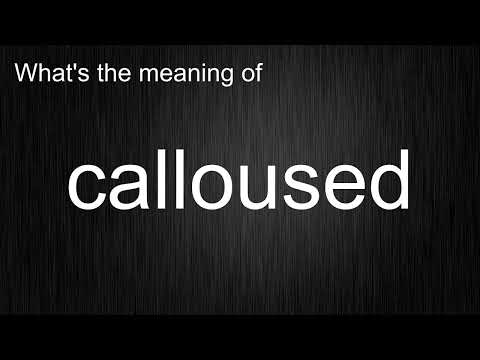 What's the meaning of "calloused", How to pronounce calloused?