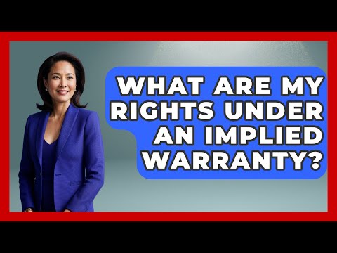 What Are My Rights Under An Implied Warranty? - Consumer Laws For You