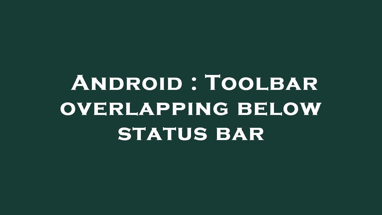 Android : Toolbar overlapping below status bar