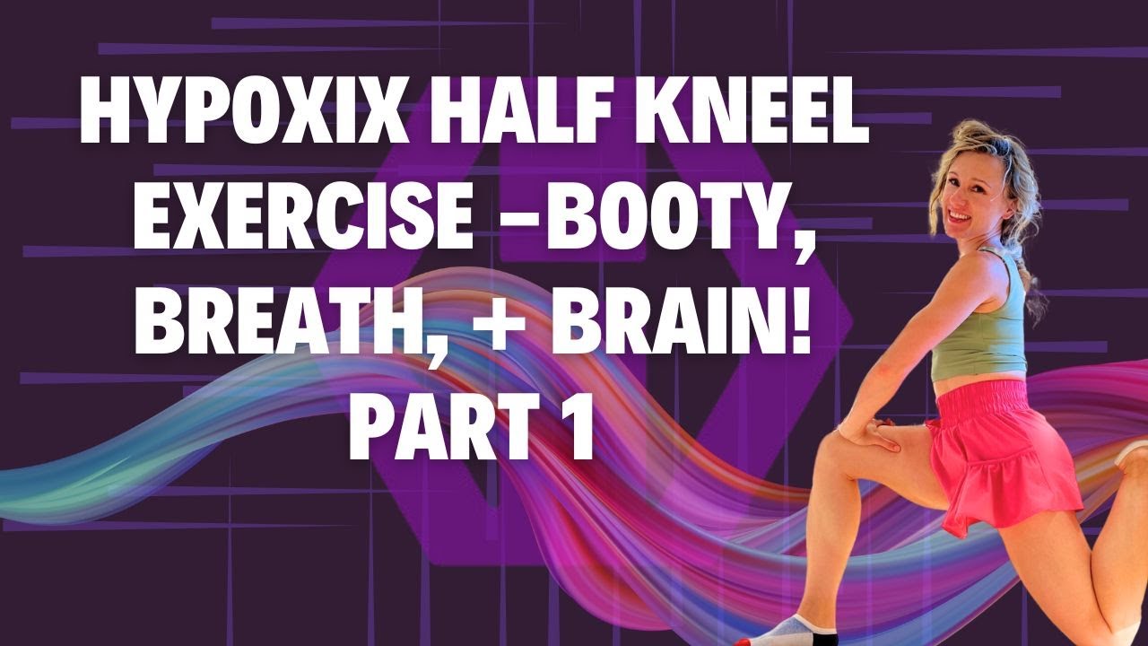 HYPOXiX HALF KNEEL EXERCISE -booty, breath, + brain! PART 1