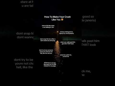 How To Make Your Crush Like You 😻