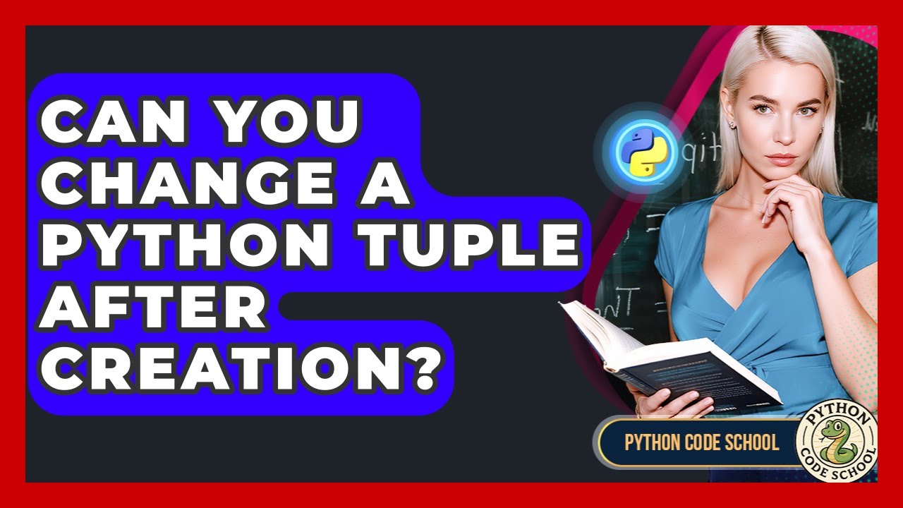 Can You Change A Python Tuple After Creation? - Python Code School