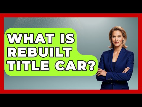 What Is Rebuilt Title Car? - Car Performance Pros