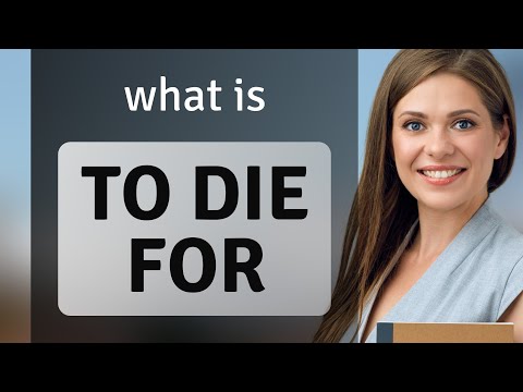"To Die For": Unpacking an Idiom