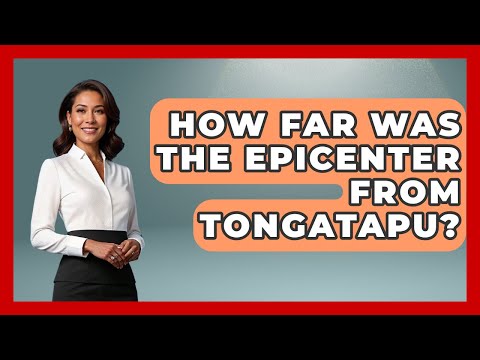 How Far Was the Epicenter from Tongatapu? | The Geography Atlas