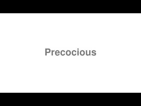 How to Pronounce "Precocious"