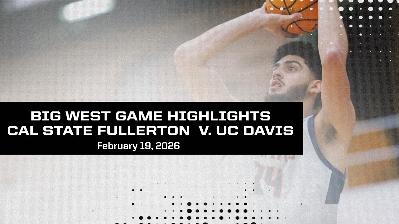 Game Highlights: Cal State Fullerton v UC Davis  - Feb. 19, 2026