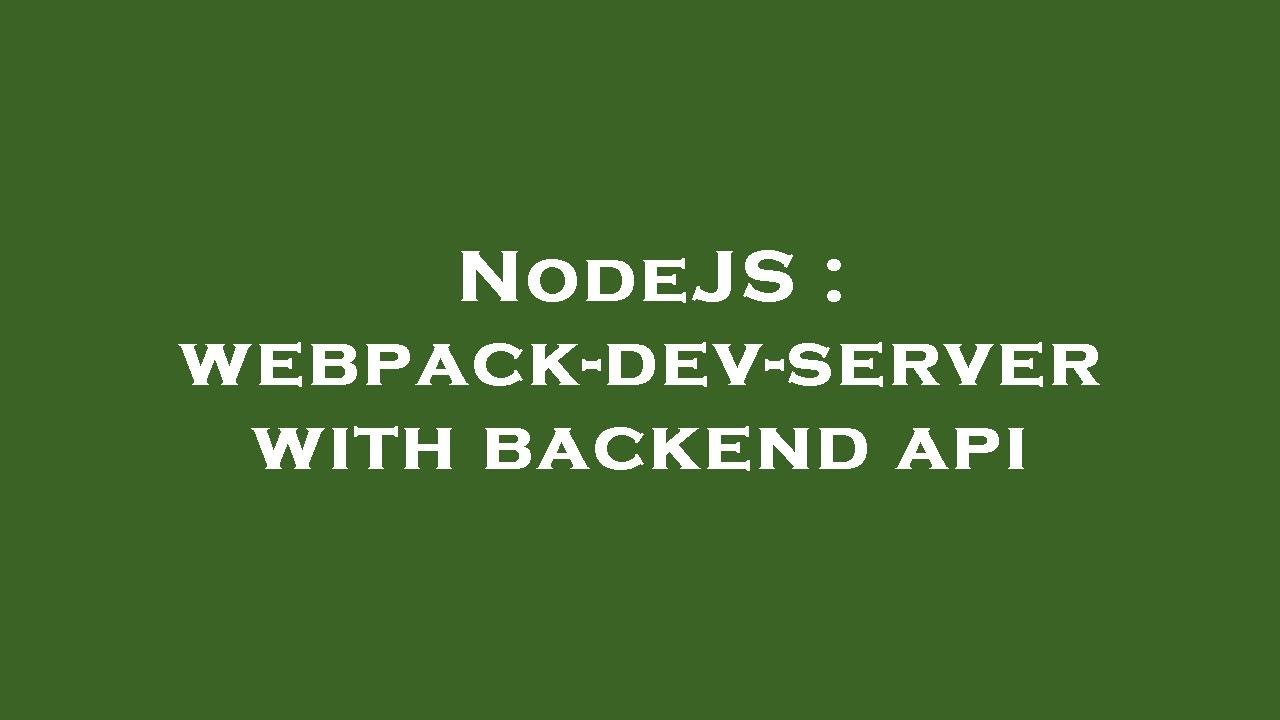 NodeJS : webpack-dev-server with backend api