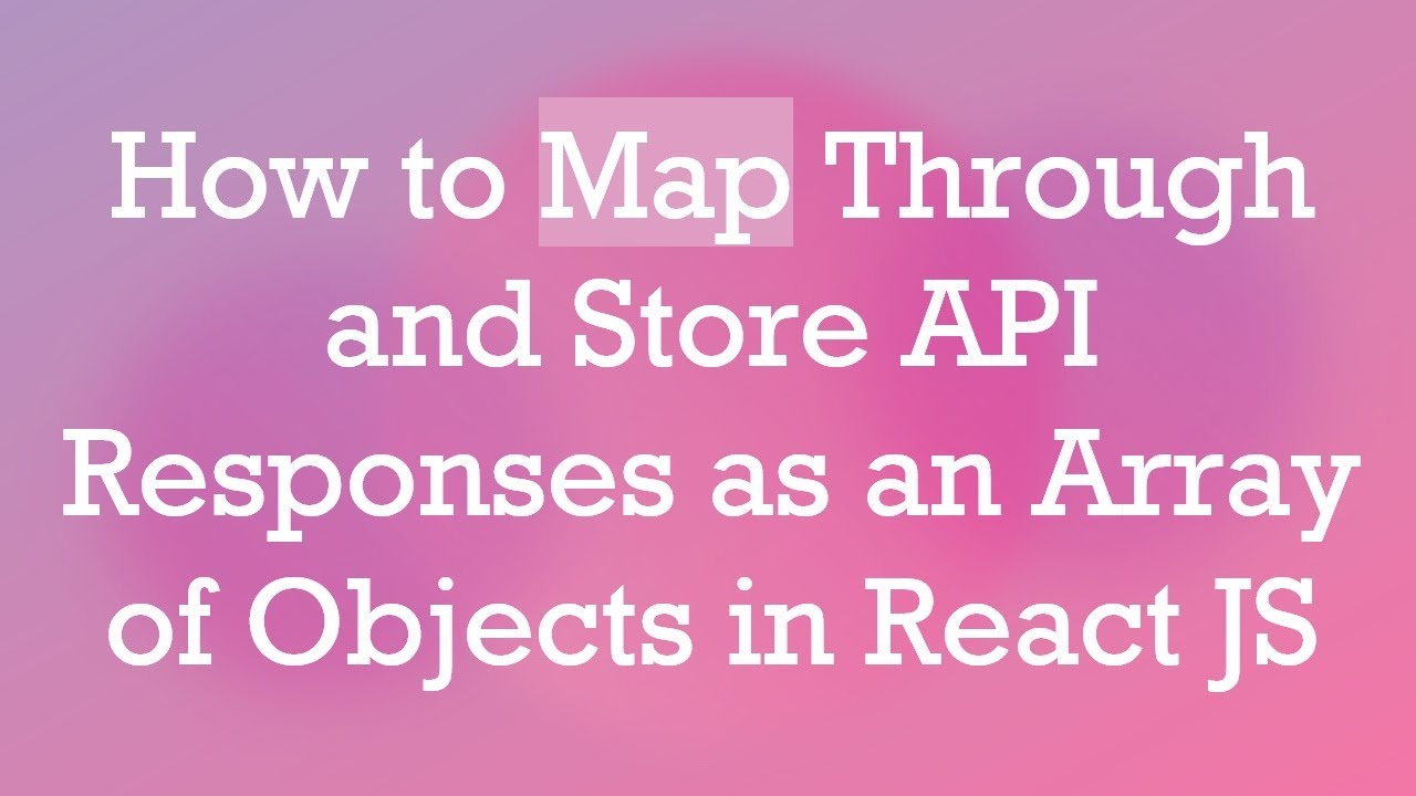 How to Map Through and Store API Responses as an Array of Objects in React JS