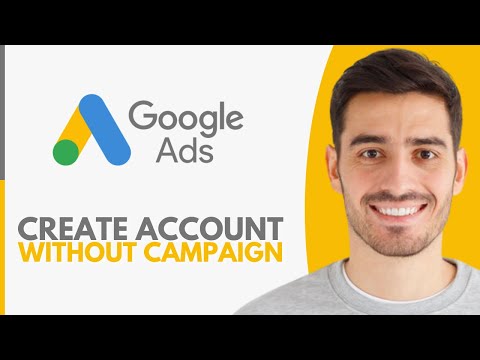How To Create Google Ads Account Without Campaign - Step by Step
