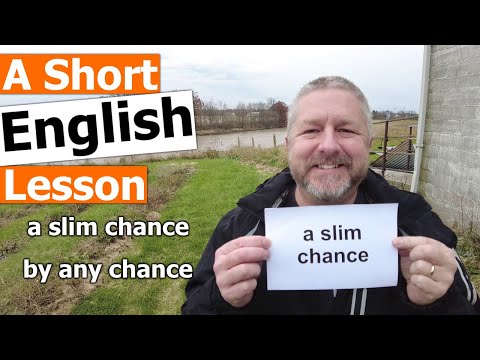 Learn the English Phrases A SLIM CHANCE and BY ANY CHANCE