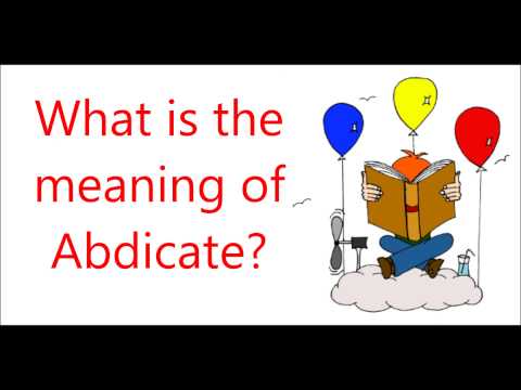 What Does Abdicate Mean?