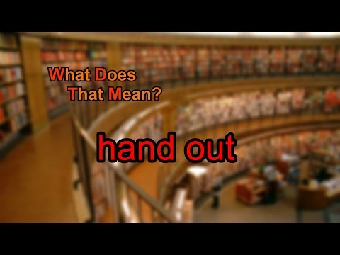What does hand out mean?
