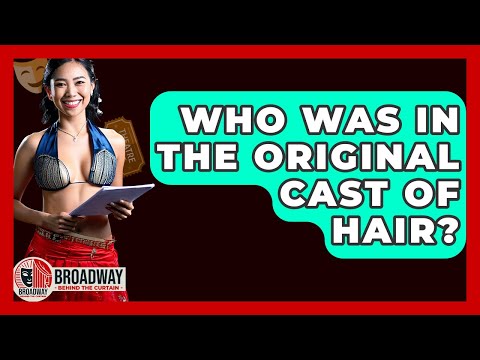 Who Was In The Original Cast Of Hair? - Broadway Behind The Curtain