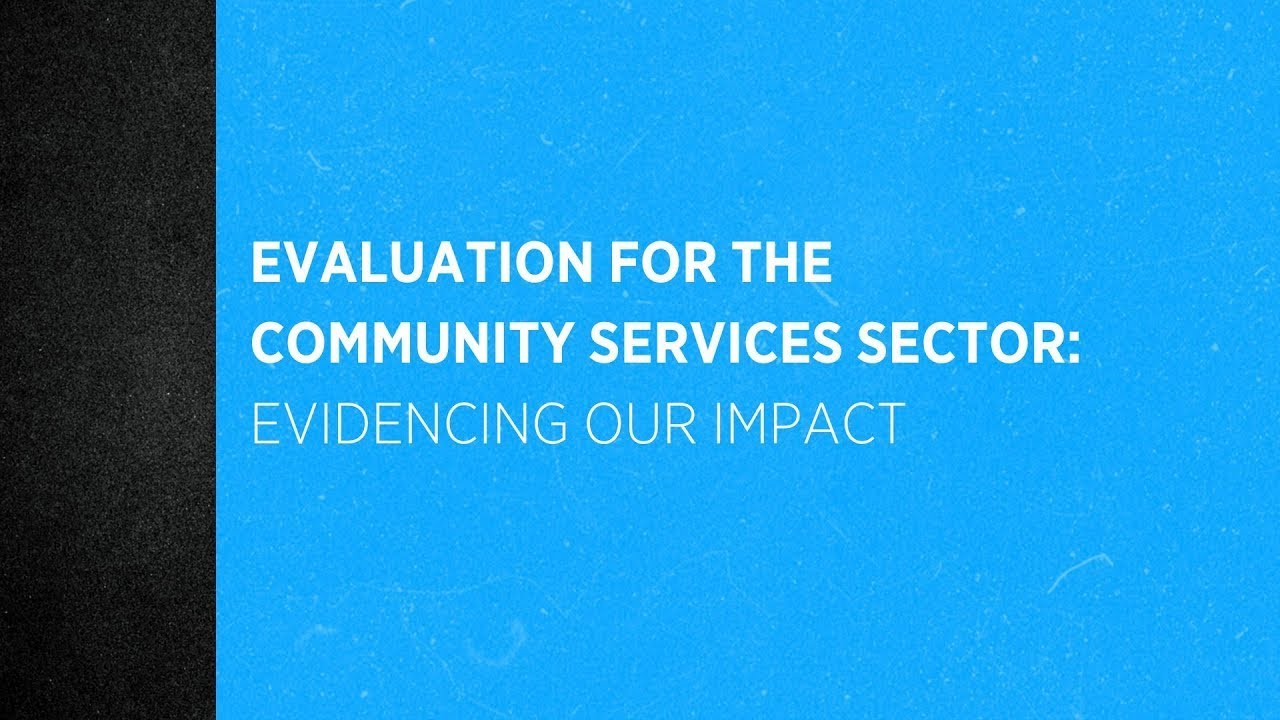 Evaluation for the community services sector: Evidencing our impact ...