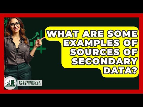 What Are Some Examples Of Sources Of Secondary Data? - The Friendly Statistician