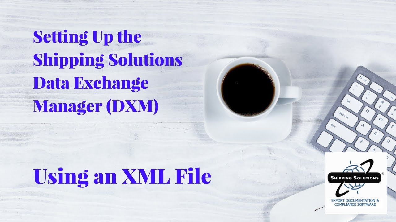 Shipping Solutions® Export Software—Data Exchange Manager Using an XML File