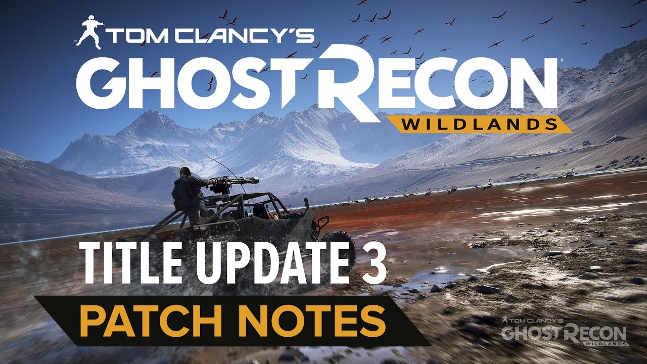 Ghost Recon Wildlands - TITLE UPDATE 3 patch notes