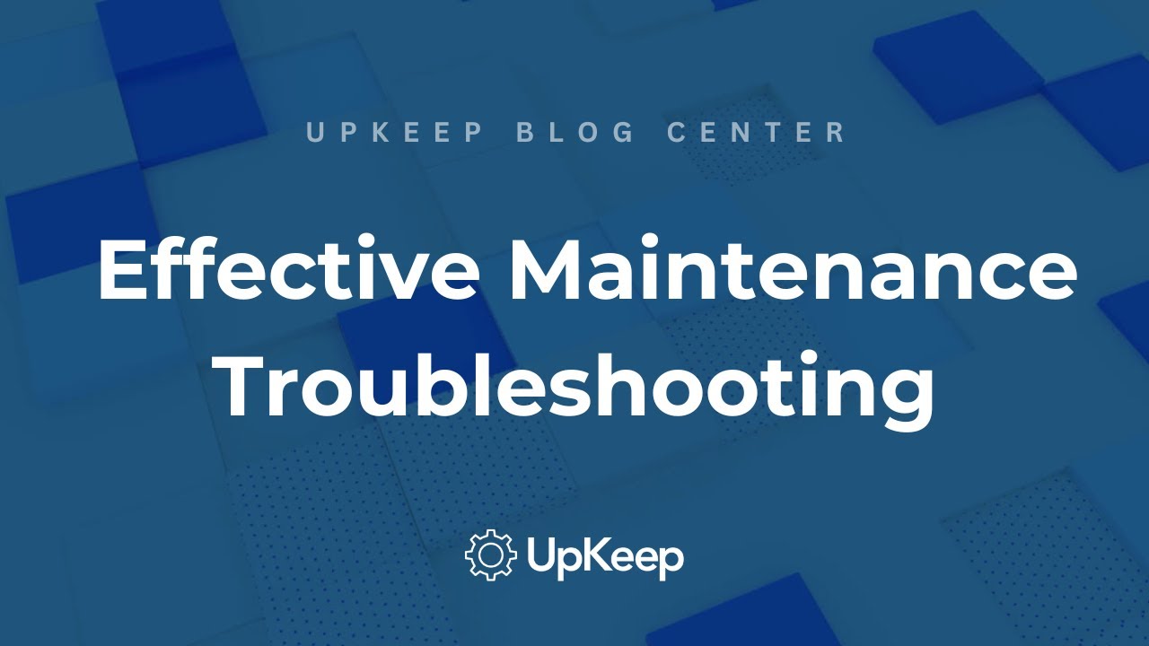 Effective Maintenance Troubleshooting Techniques: A Step-by-Step Guide from UpKeep's CEO