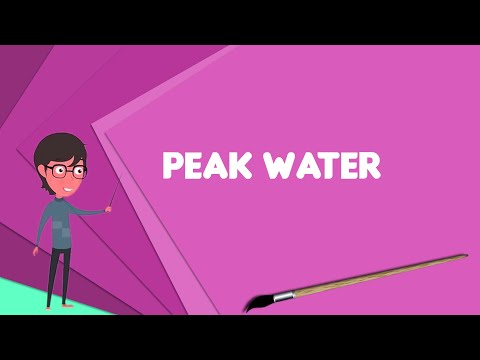 What is Peak water? Explain Peak water, Define Peak water, Meaning of Peak water